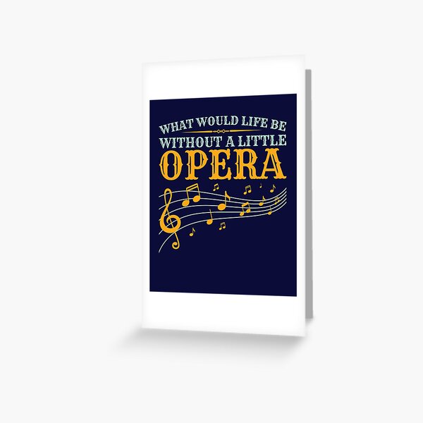"What Would Life Be Without A Little Opera" Greeting Card for Sale by ...