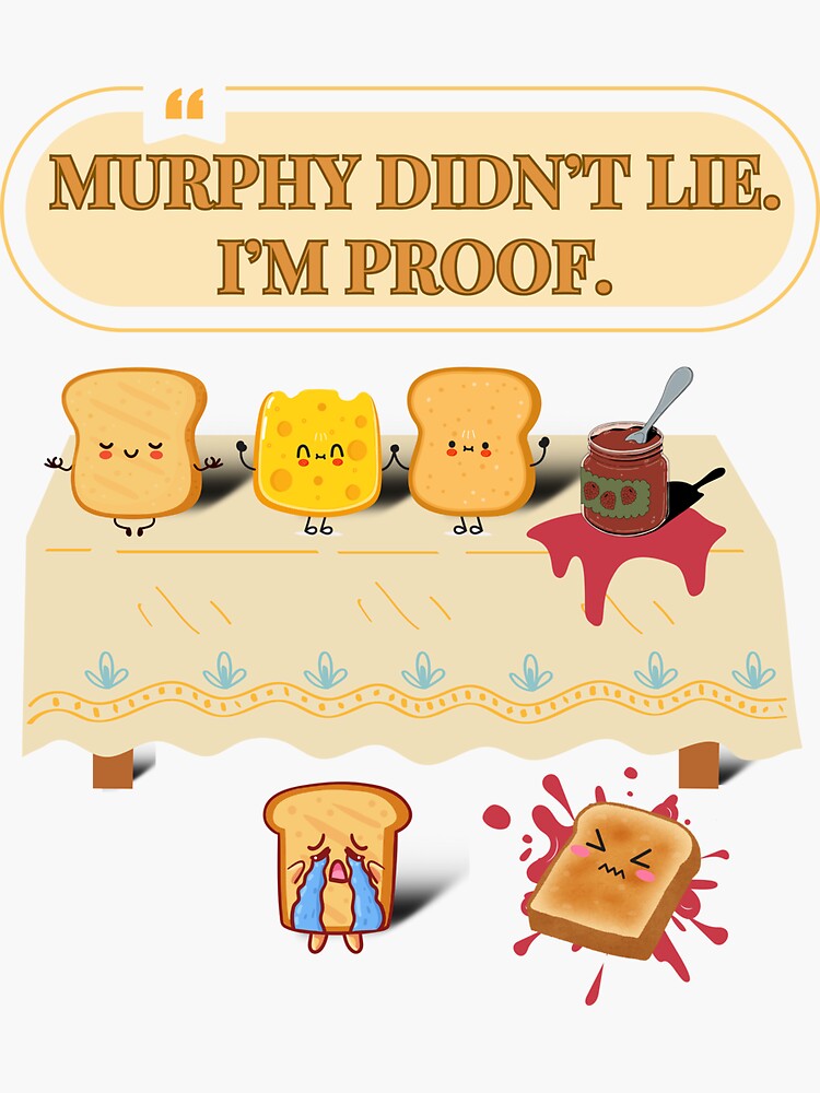 "Murphy didn’t lie. I’m proof. -- Murphy's law" Sticker for Sale by Onunited | Redbubble
