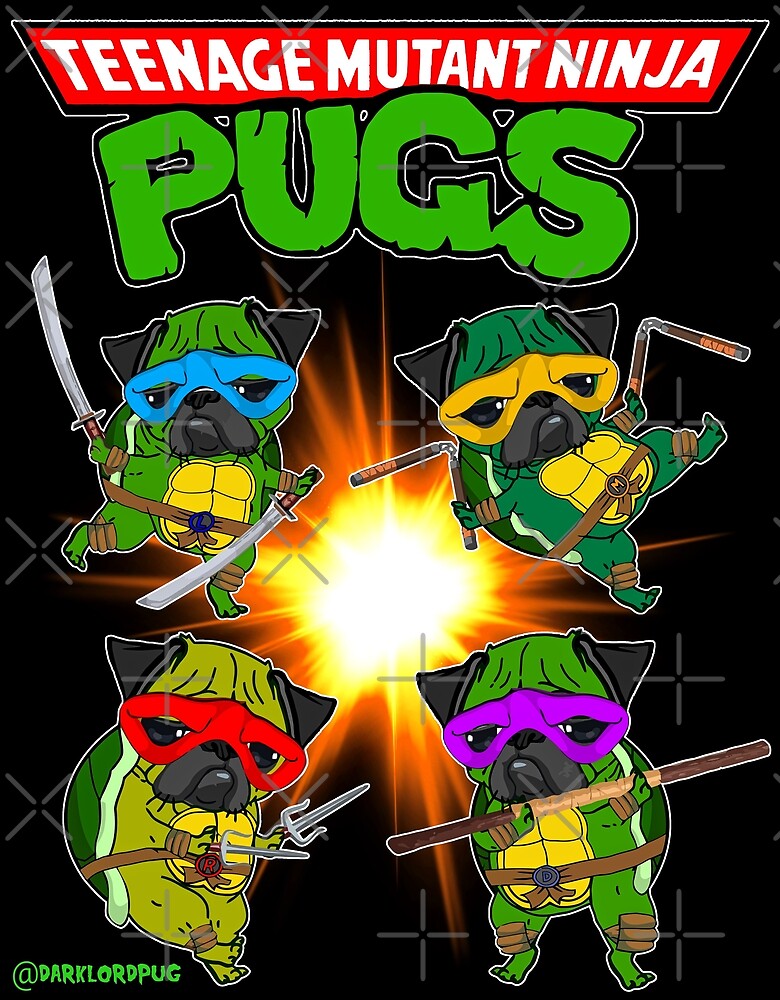 "Teenage Mutant Ninja Pugs" by darklordpug | Redbubble