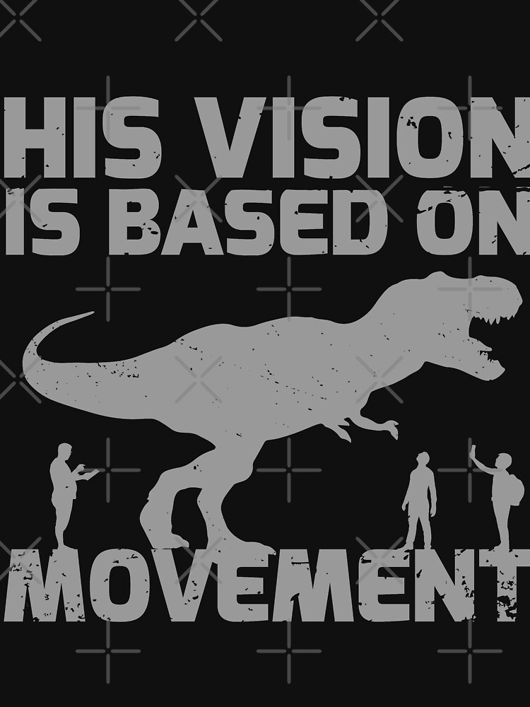 "His Vision Is Based On Movement" T-shirt by CreativeSpero | Redbubble