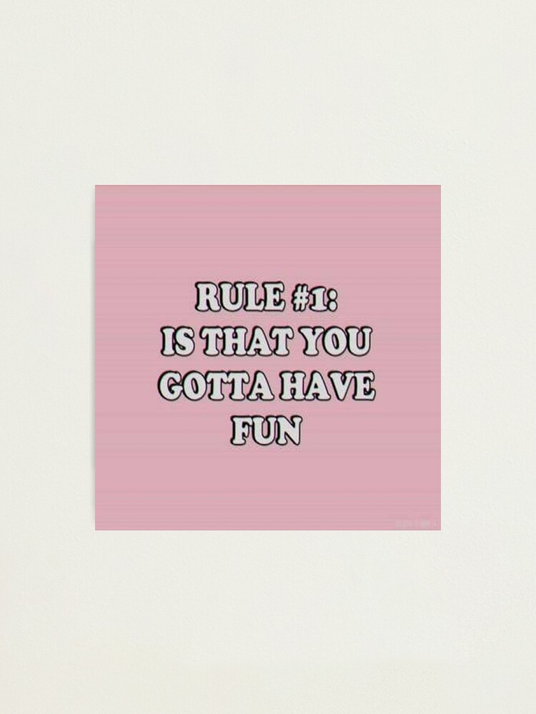 "Rule #1: Is That You Gotta Have Fun" Photographic Print by ...