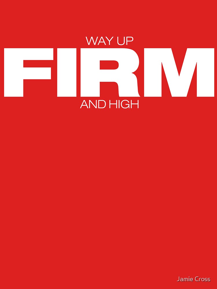 "Way Up FIRM And High (from the classic song Nigh Moves by Bob Seger ...