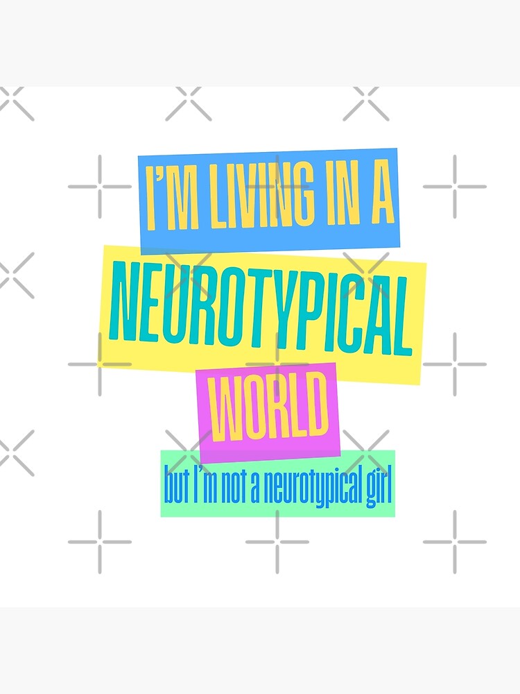 "I'm Living In A Neurotypical World But I'm Not A Neurotypical Girl ...