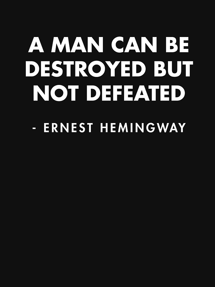 "Ernest Hemingway - A man can be destroyed but not defeated" Essential ...