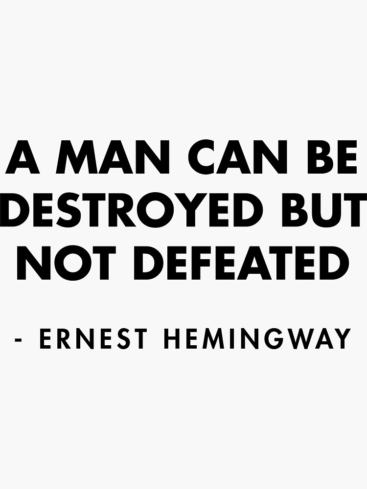 "Ernest Hemingway - A man can be destroyed but not defeated" Sticker ...