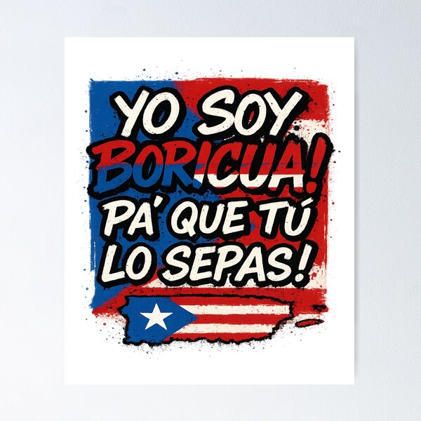 "Yo Soy Boricua! Pa’ Que Tú Lo Sepas!" Poster for Sale by ...