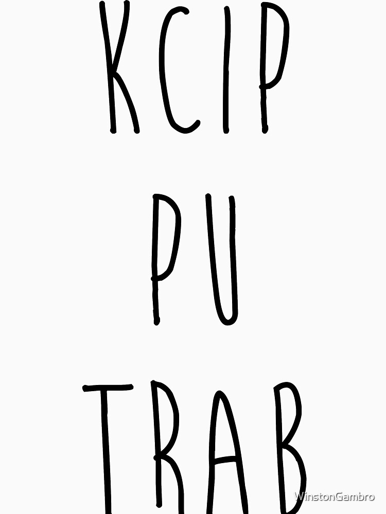 "Kcip Pu Trab (Black)" T-shirt for Sale by WinstonGambro | Redbubble ...