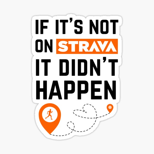 "If It's Not on Strava It Didn't Happen - Funny Running Strava Meme" Sticker for Sale by ...