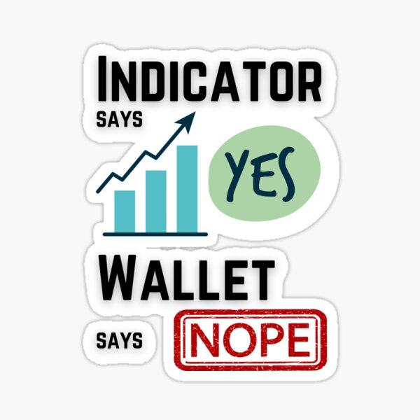 "Indicator says Yes, Wallet says Nope - Cute Funny Quirky Meme Trader ...