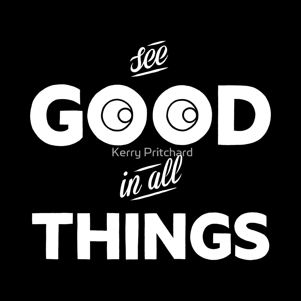 "see good in all things" by WordFandom | Redbubble