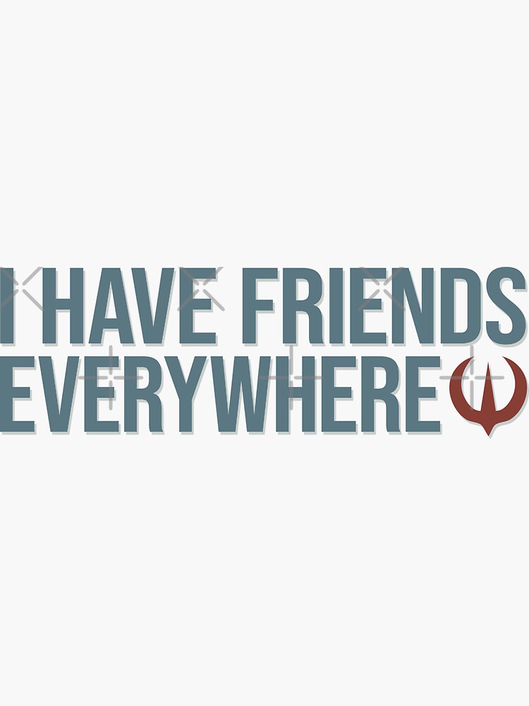 "I Have Friends Everywhere" Sticker for Sale by LivelyLexie | Redbubble