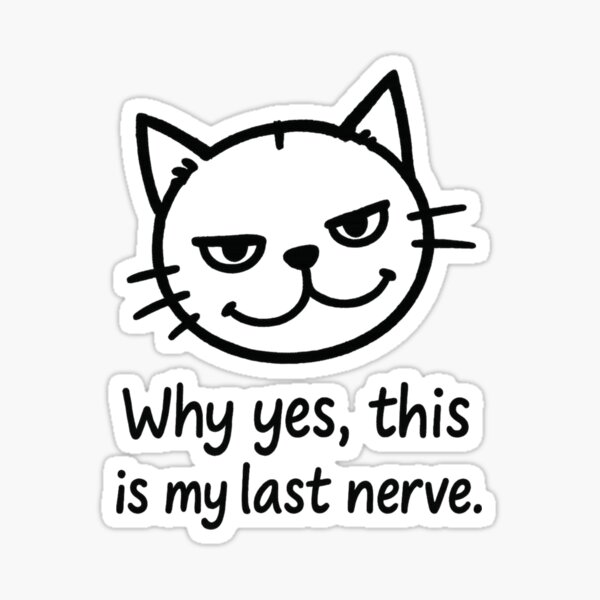 "Why Yes, This Is My Last Nerve" Sticker for Sale by MonetObsidian ...