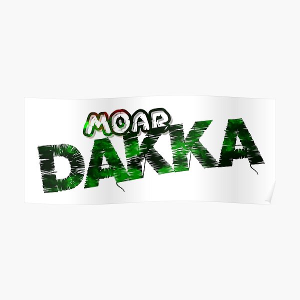 "Moar DAKKA!" Poster for Sale by IschemicNeuron | Redbubble