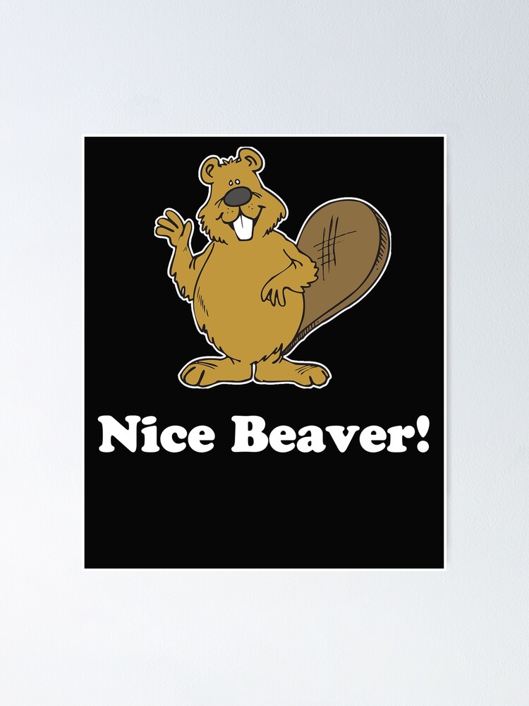 "Nice Beaver funny Joke Movie Quote Design" Poster by Dukemond | Redbubble