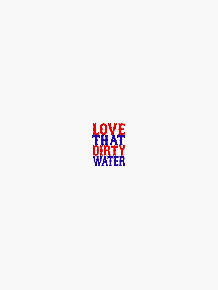 "Love That Dirty Water" Sticker for Sale by Gracekfallon | Redbubble