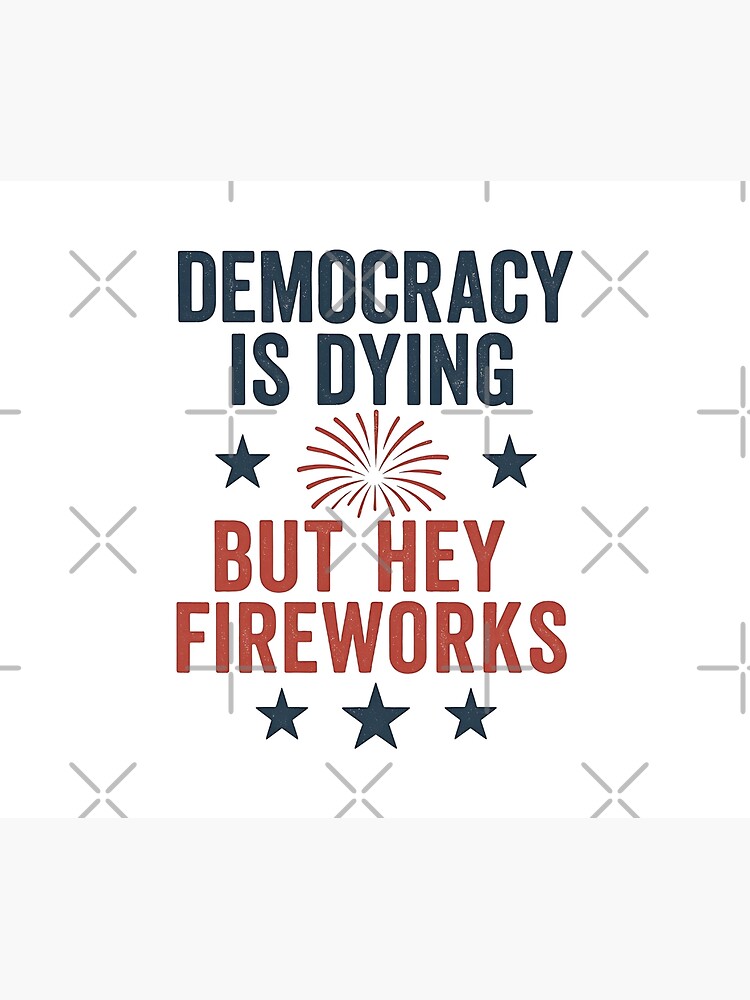 "Democracy Is Dying But Hey Nice Fireworks 4th Of July Women" Throw ...