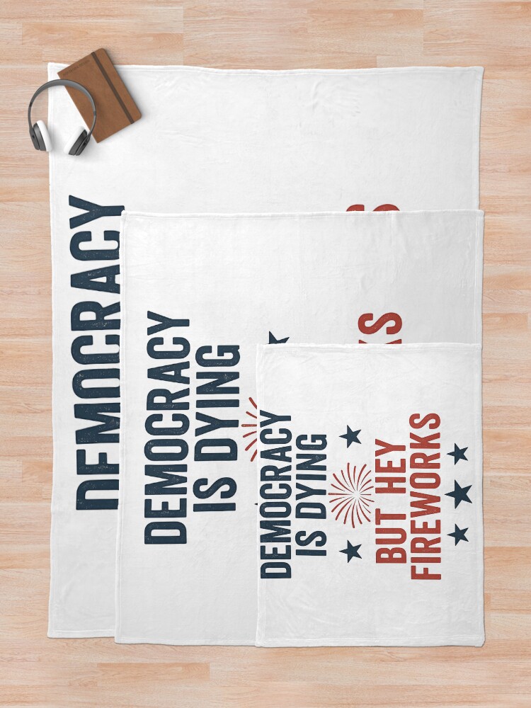 "Democracy Is Dying But Hey Nice Fireworks 4th Of July Women" Throw ...