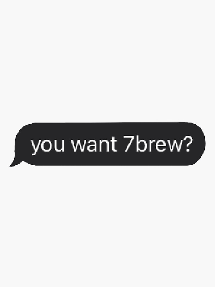 "You want 7brew?" Sticker for Sale by katieeww24 | Redbubble