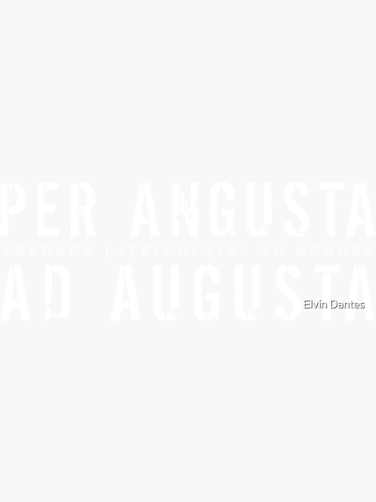 "Latin Quote: Per Angusta Ad Augusta (through difficulties to honors ...