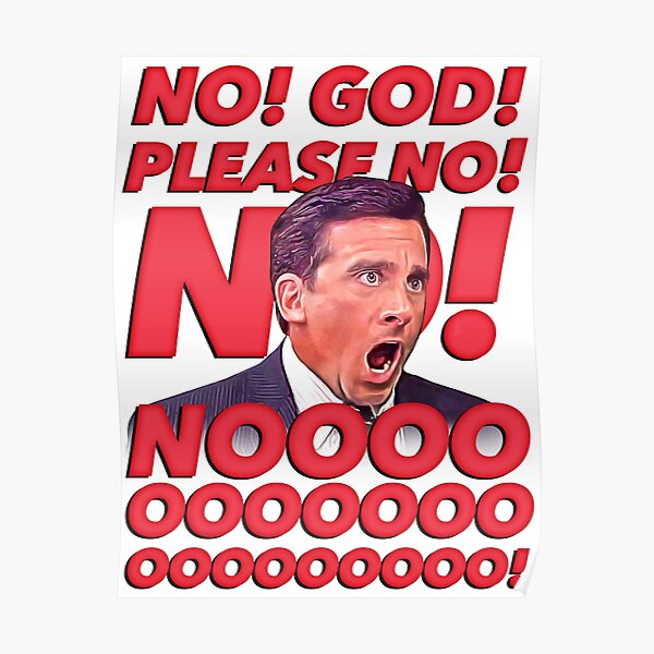 "No! God, Please No! No! Noooooooo!" Poster for Sale by CreativeSpero ...