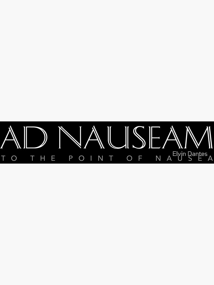 "Latin Quote: Ad Nauseam (To The Point of Nausea)" Poster for Sale by ...