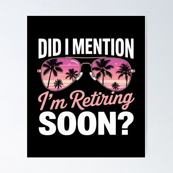 "Did I Mention I'm Retiring Soon Retirement Funny Retirement" Poster ...