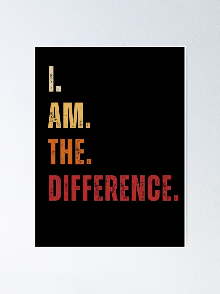 "I Am The Difference" Poster for Sale by hellodreampress | Redbubble