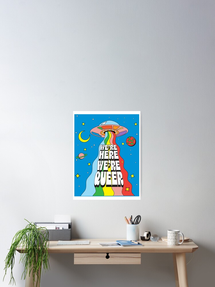 "Pride Month We're Here We're Queer UFO LGBTQIA colorful rainbow design" Poster for Sale by ...
