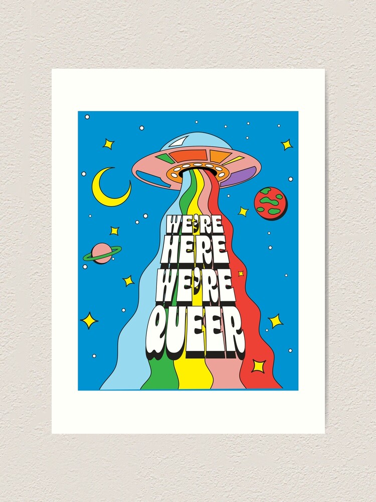 "Pride Month We're Here We're Queer UFO LGBTQIA colorful rainbow design" Art Print for Sale by ...