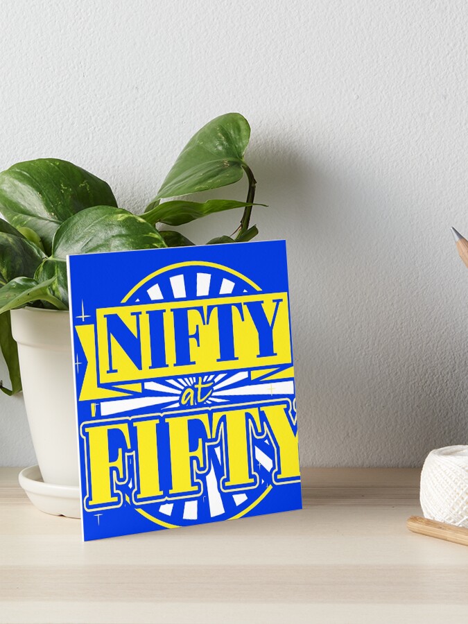 "Nifty at Fifty 50th Birthday" Art Board Print for Sale by ...