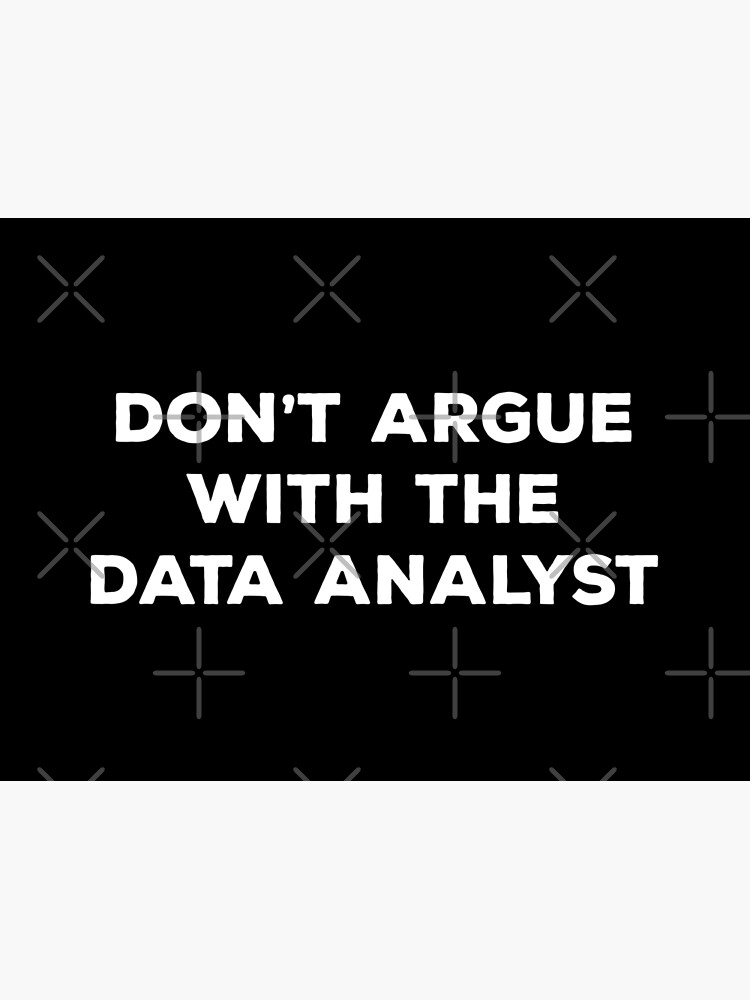 "Don't Argue With The Data Analyst" Poster for Sale by teesaurus ...