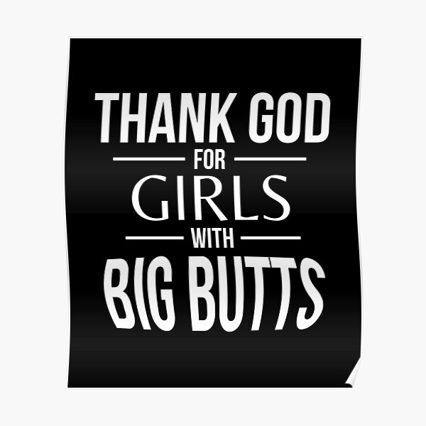 "Thank God For Girls With Big Butts Husband Spouse Gag Shirt" Poster by ...