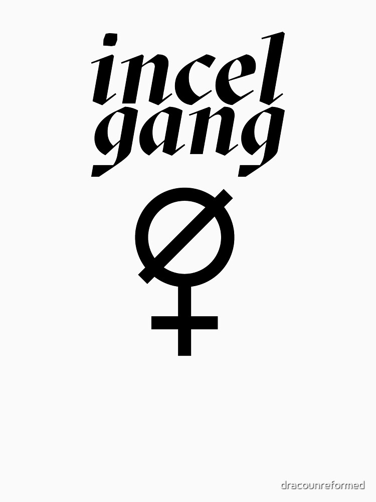 "Incel Gang " T-shirt for Sale by dracounreformed | Redbubble | incel t ...