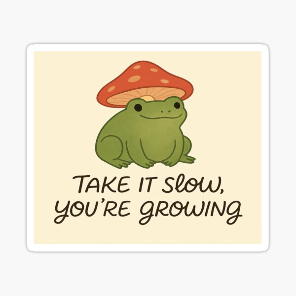 "Cute Frog with Mushroom Hat – Inspirational Quote | Take It Slow You ...