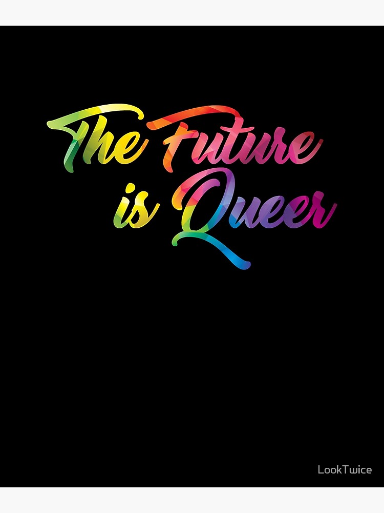"The Future Is Queer LGBT LGBTQ Gay Lesbian Awareness T-Shirt" Poster ...