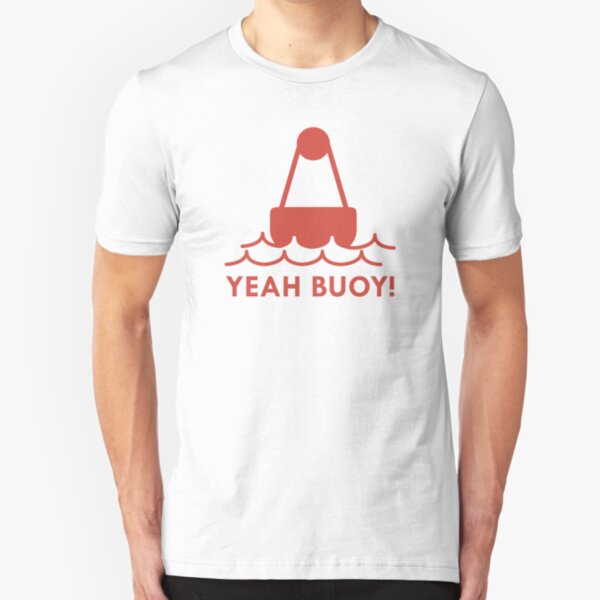 Yeah Buoy T-Shirts | Redbubble