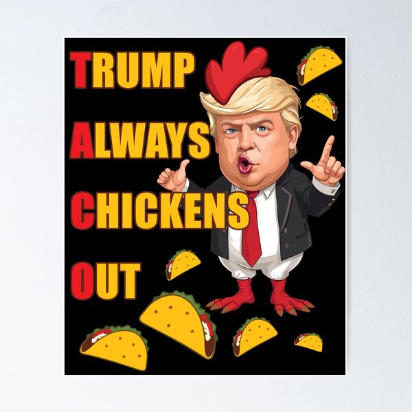"Taco Trump Always Chickens Out TACO Funny Chicken Trump Taco" Poster ...
