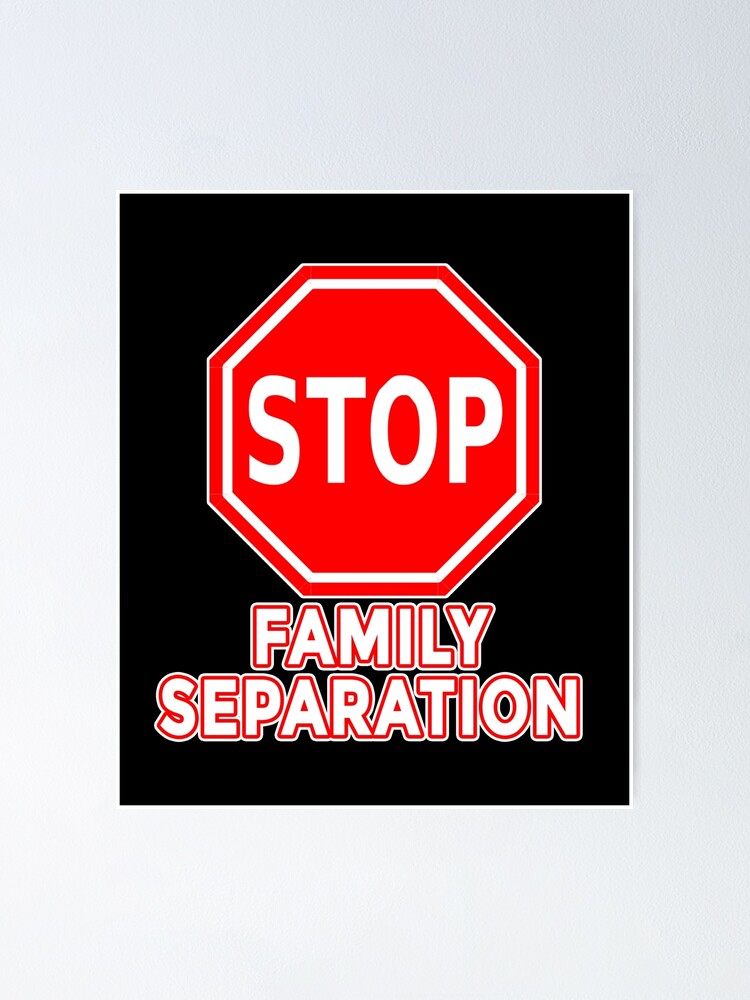 "STOP FAMILY SEPARATION" Poster for Sale by LoveAndDefiance | Redbubble