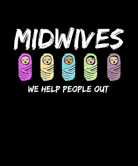 "Midwives We Help People Out Cute Funny Midwife Joke T-Shirt" Poster by ...