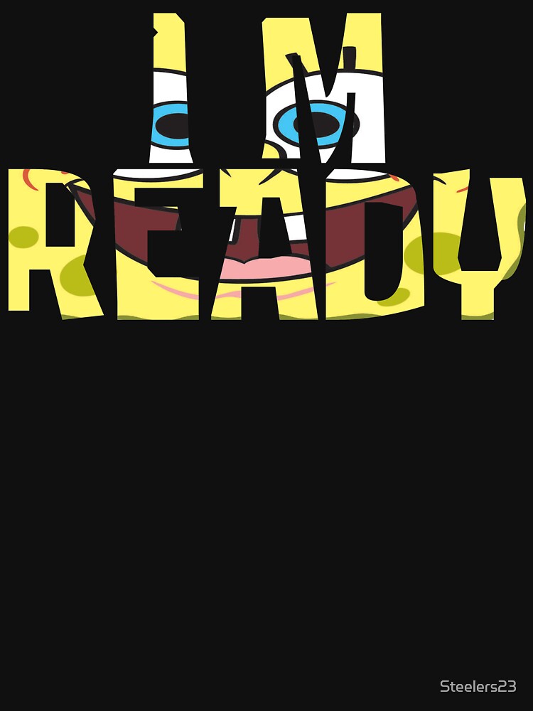 "Spongebob - I'm Ready" T-shirt for Sale by Steelers23 | Redbubble ...