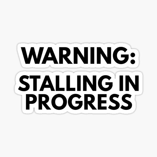 "Warning: Stalling in Progress - Learner Life (Black Text)" Sticker for ...