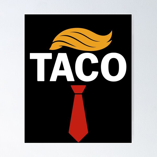 "T.A.C.O Trumps Always Chickens Out TACO" Poster for Sale by varioarts ...