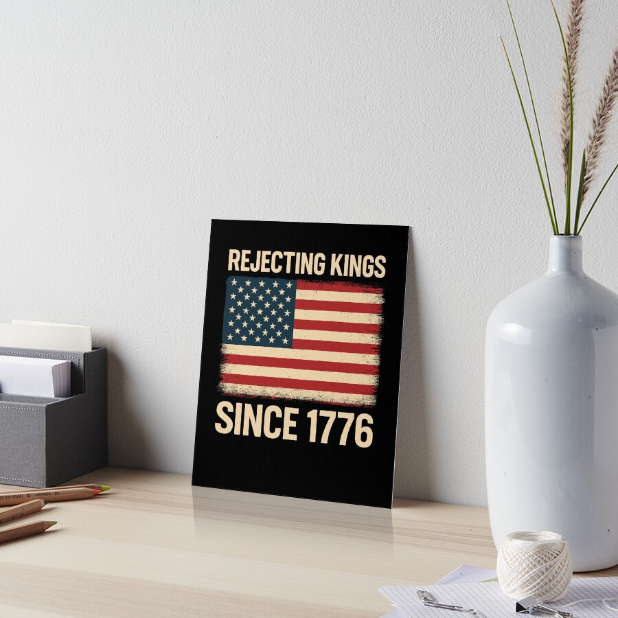 "Rejecting Kings Since 1776" Poster for Sale by varioarts | Redbubble