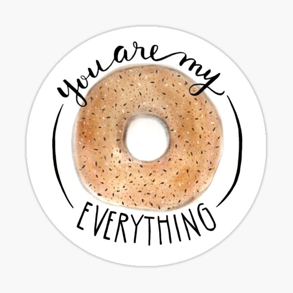 "You Are My Everything (bagel)" Sticker for Sale by mkicher | Redbubble