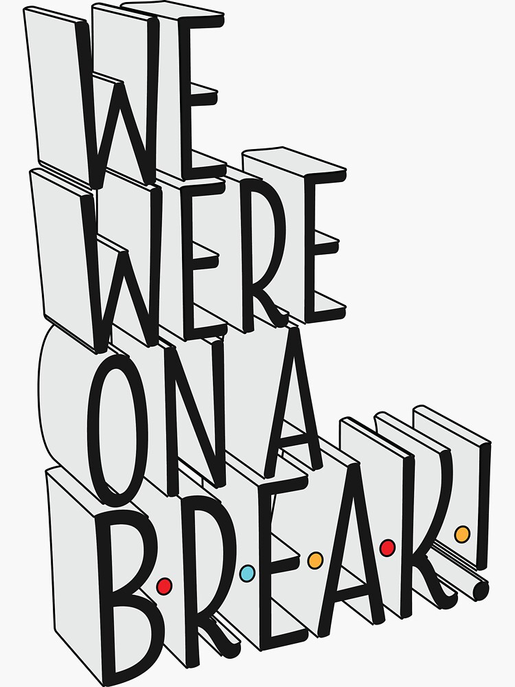 "We Were On A Break!" Sticker for Sale by rachel-182 | Redbubble