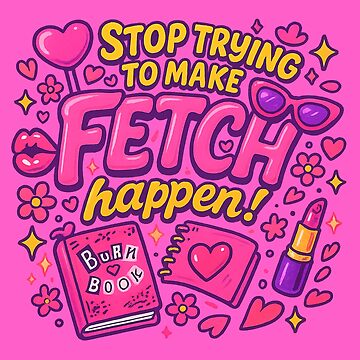 "Stop Trying to Make Fetch Happen – Mean Girls Aesthetic" Sticker for ...