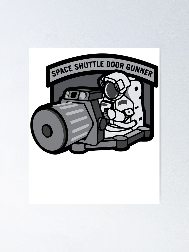 "Space Shuttle Door Gunner" Poster for Sale by k3rstman1 | Redbubble