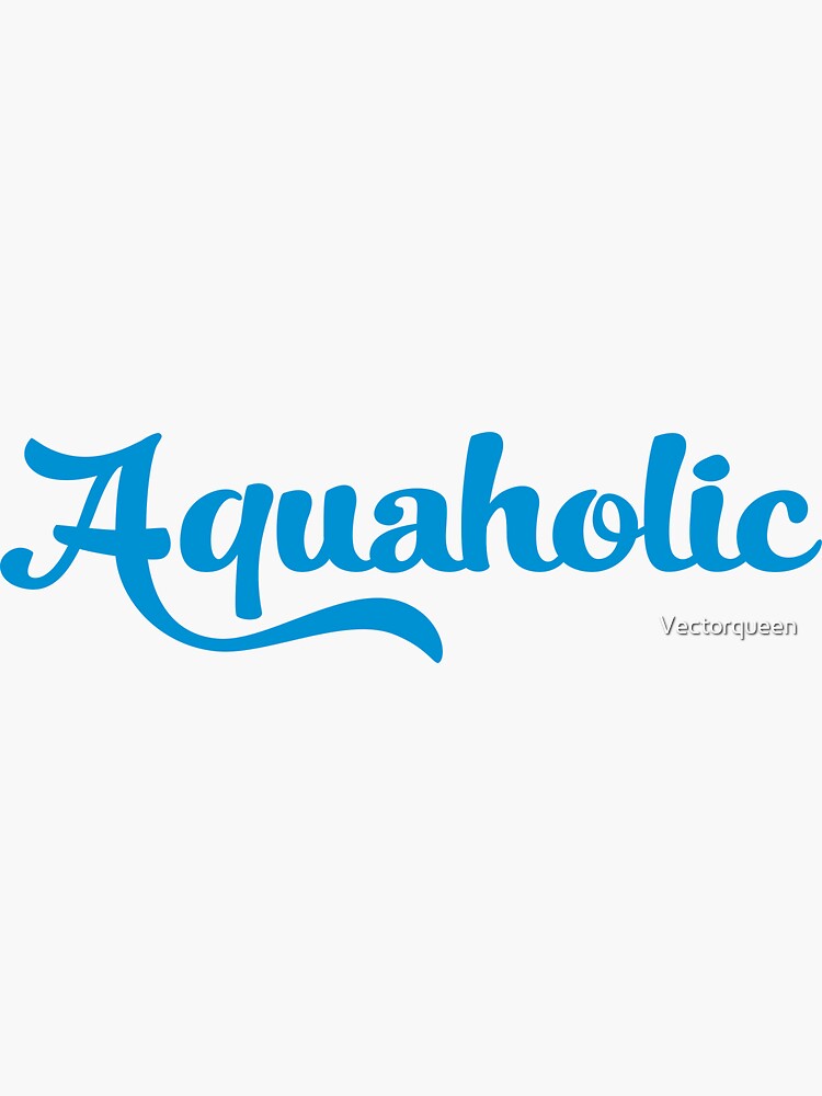 "Aquaholic" Sticker by Vectorqueen | Redbubble