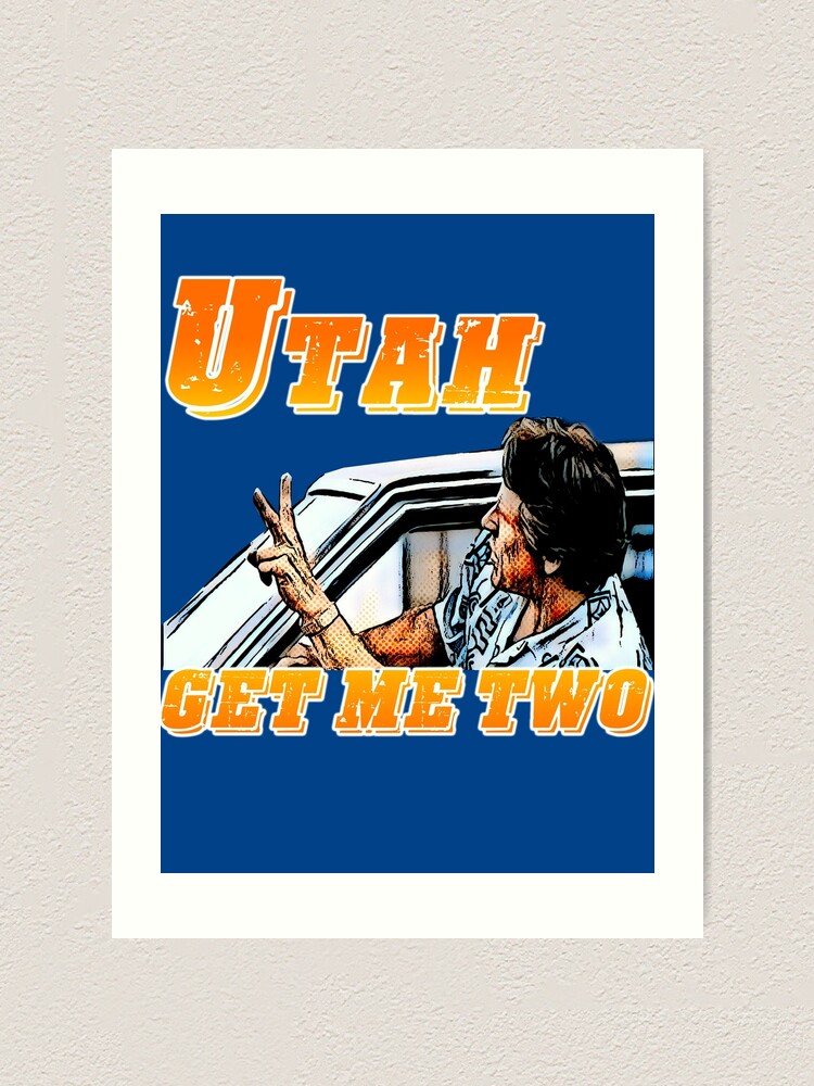 "Utah, get me two" Art Print for Sale by JTK667 | Redbubble