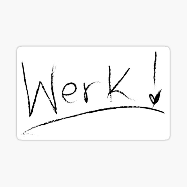 "Werk Werk Werk Werk Werk" Sticker for Sale by AliHarmonyB | Redbubble